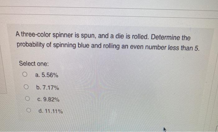 Solved A three-color spinner is spun, and a die is rolled. | Chegg.com