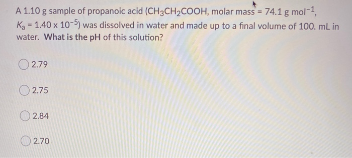 Solved A 1.10 g sample of propanoic acid (CH3CH2COOH, molar | Chegg.com