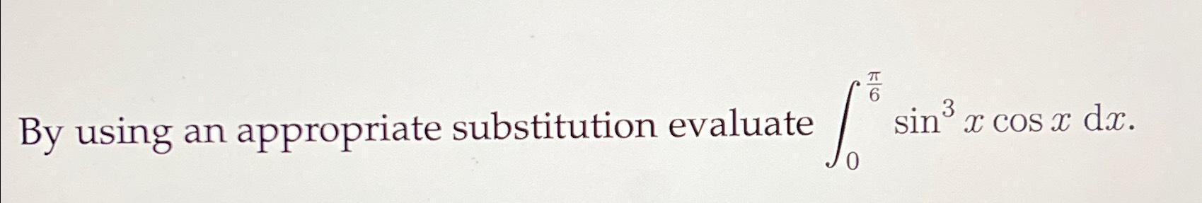 Solved By using an appropriate substitution evaluate | Chegg.com