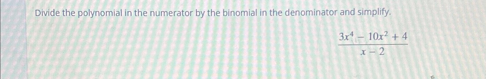 Solved Divide the polynomial in the numerator by the | Chegg.com
