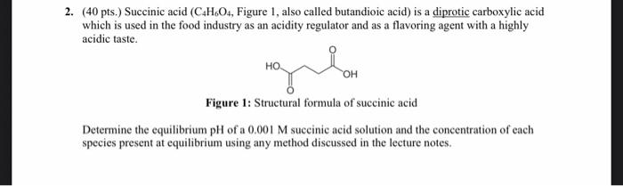 Solved 2. (40 pts.) Succinic acid ( C4H6O4, Figure 1 , also | Chegg.com