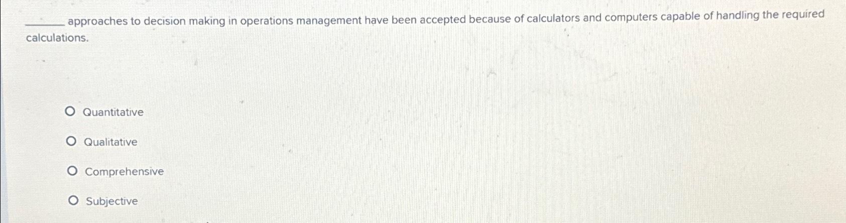 Solved approaches to decision making in operations | Chegg.com