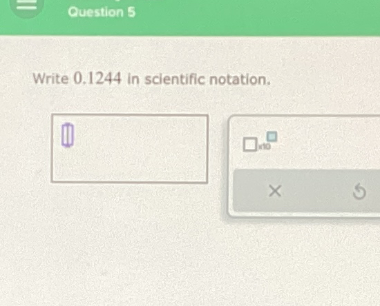 Solved Question 5Write 0.1244 in scientific notation. | Chegg.com Solved Question 5Write 0.1244 in scientific notation. | Chegg.com
