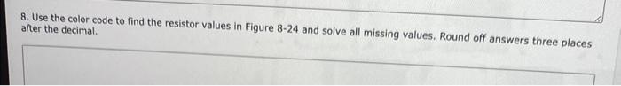 [Solved]: 8. Use the color code to find the resistor values