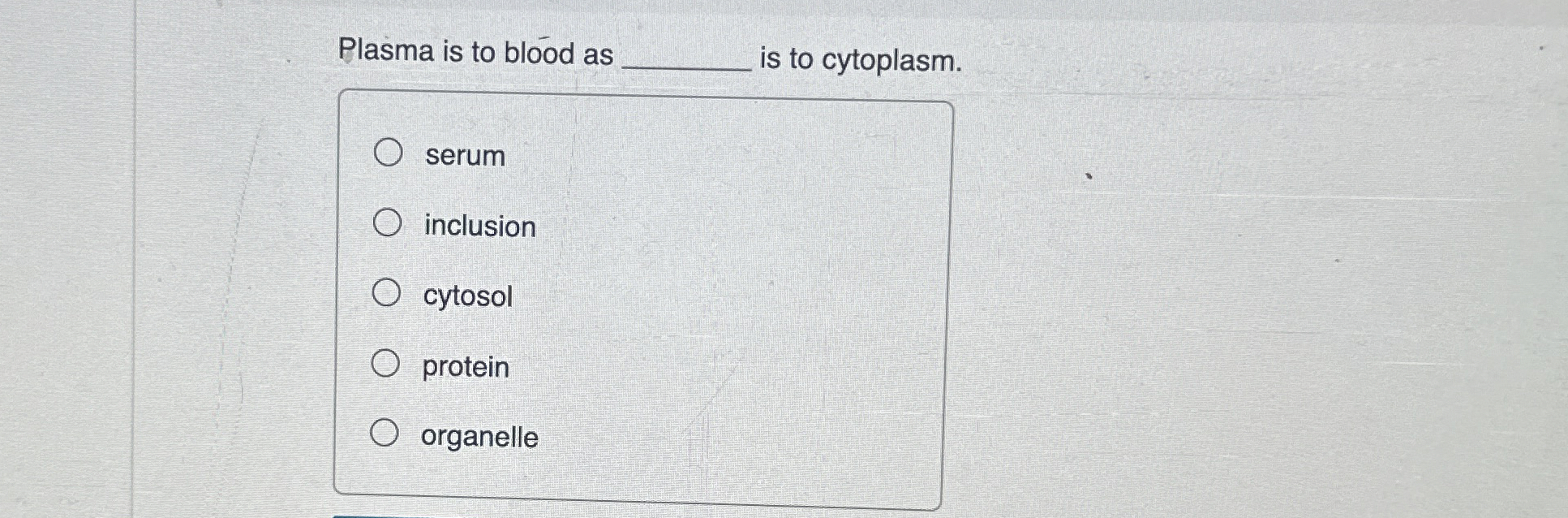 Solved Plasma is to blood as q, ﻿is to | Chegg.com