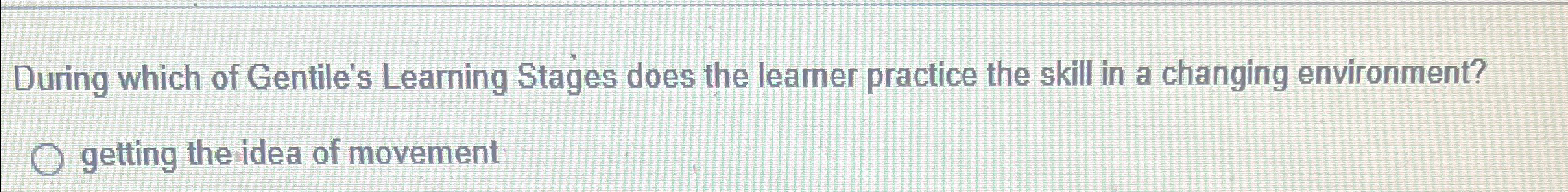 Solved During which of Gentile's Learning Stages does the | Chegg.com