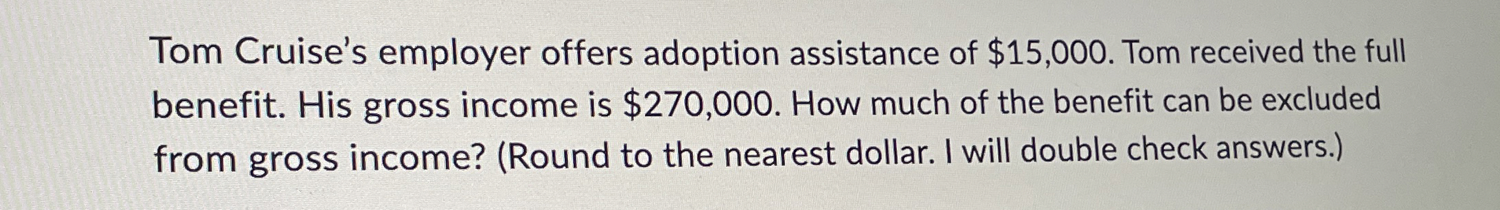 Solved Tom Cruise's employer offers adoption assistance of | Chegg.com