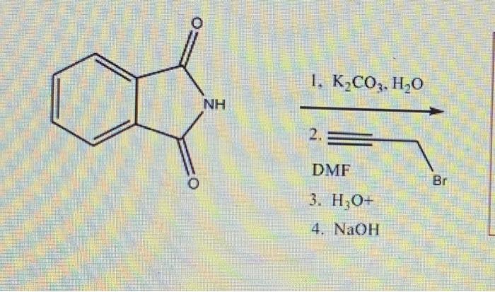 Solved 1, K2CO3, H20 NH 2. DMF Br 3. H30+ 4. NaOH | Chegg.com