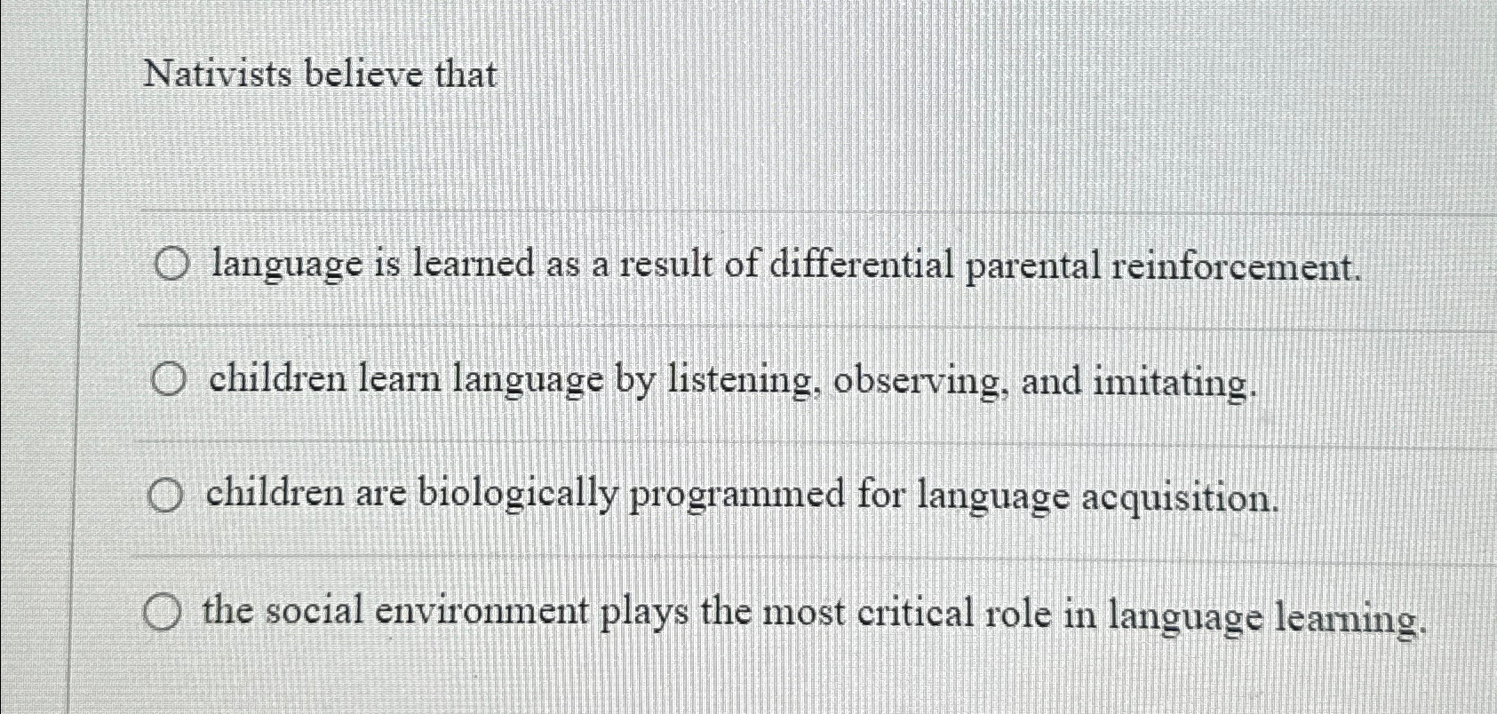 Solved Nativists believe thatlanguage is learned as a result | Chegg.com