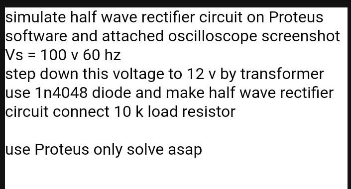 Solved simulate half wave rectifier circuit on Proteus | Chegg.com