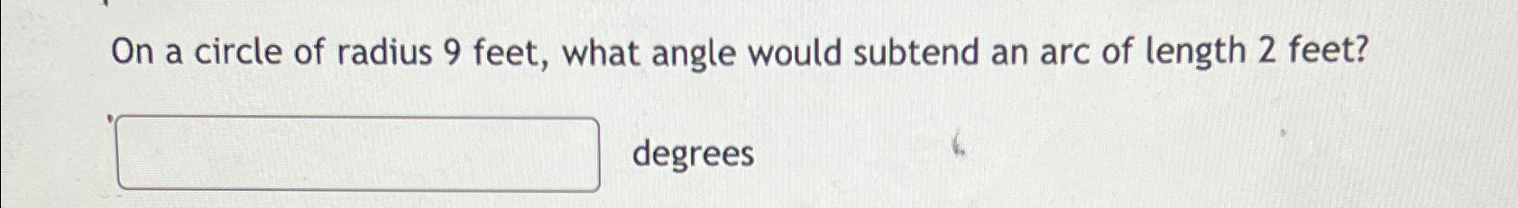 Solved On a circle of radius 9 ﻿feet, what angle would | Chegg.com
