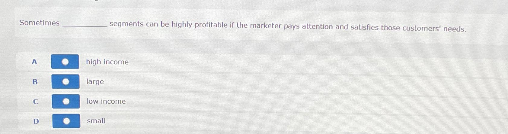Solved Sometimes ____ ﻿segments can be highly profitable if | Chegg.com
