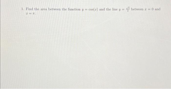 Solved Find the area between the function y = cos(x) and the | Chegg.com