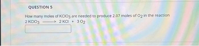 Solved How many moles of KClO3 are needed to produce 2.07 | Chegg.com