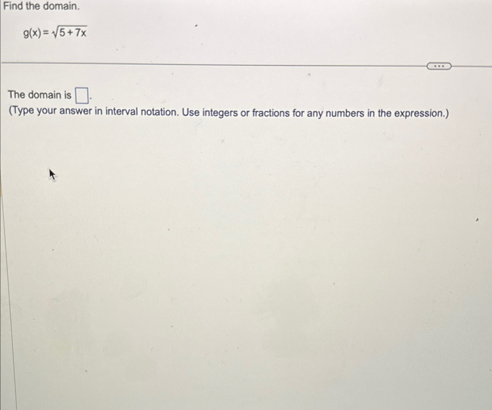 Solved Find the domain.g(x)=5+7x2The domain is(Type your | Chegg.com