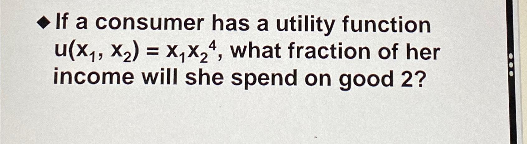 Solved If a consumer has a utility function u(x1,x2)=x1x24, | Chegg.com
