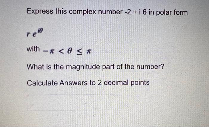 Solved Express this complex number −2+i6 in polar form reiθ | Chegg.com