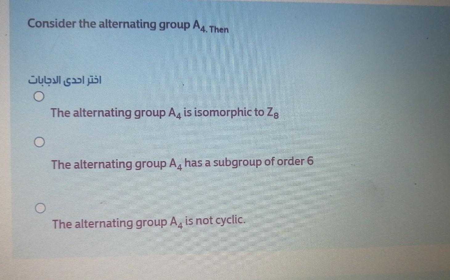 Solved Consider the alternating group A4. Then اختر احدي | Chegg.com