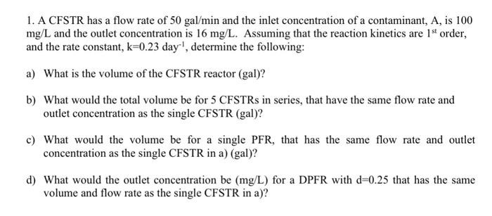 Solved 1. A CFSTR has a flow rate of 50gal/min and the inlet | Chegg.com