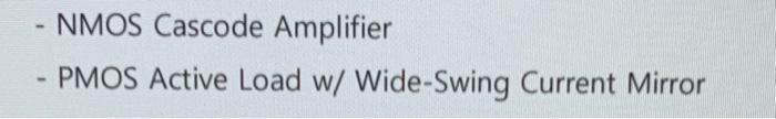 Solved NMOS Cascode Amplifier PMOS Active Load w/ Wide-Swing | Chegg.com