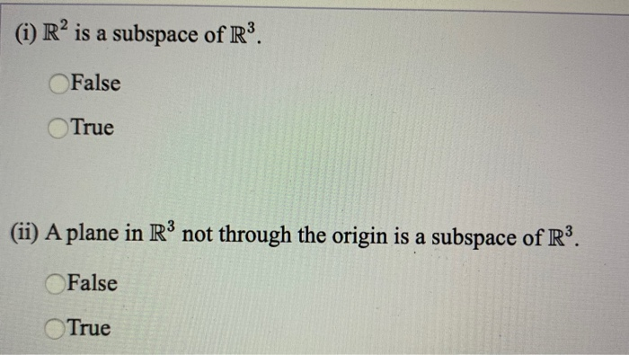 Solved (1) R2 is a subspace of R3. False True (ii) A plane | Chegg.com