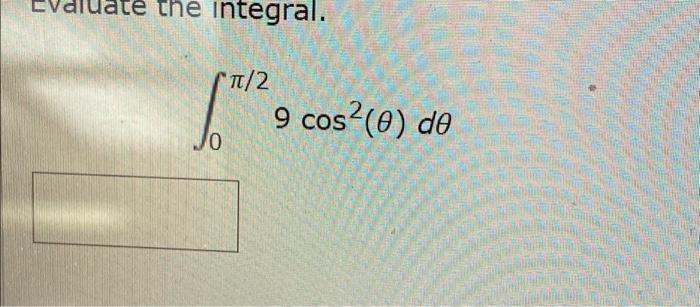 Solved ∫0π/29cos2(θ)dθ | Chegg.com