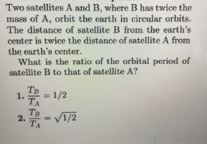 Solved Two satellites A and B, where B has twice the mass of | Chegg.com