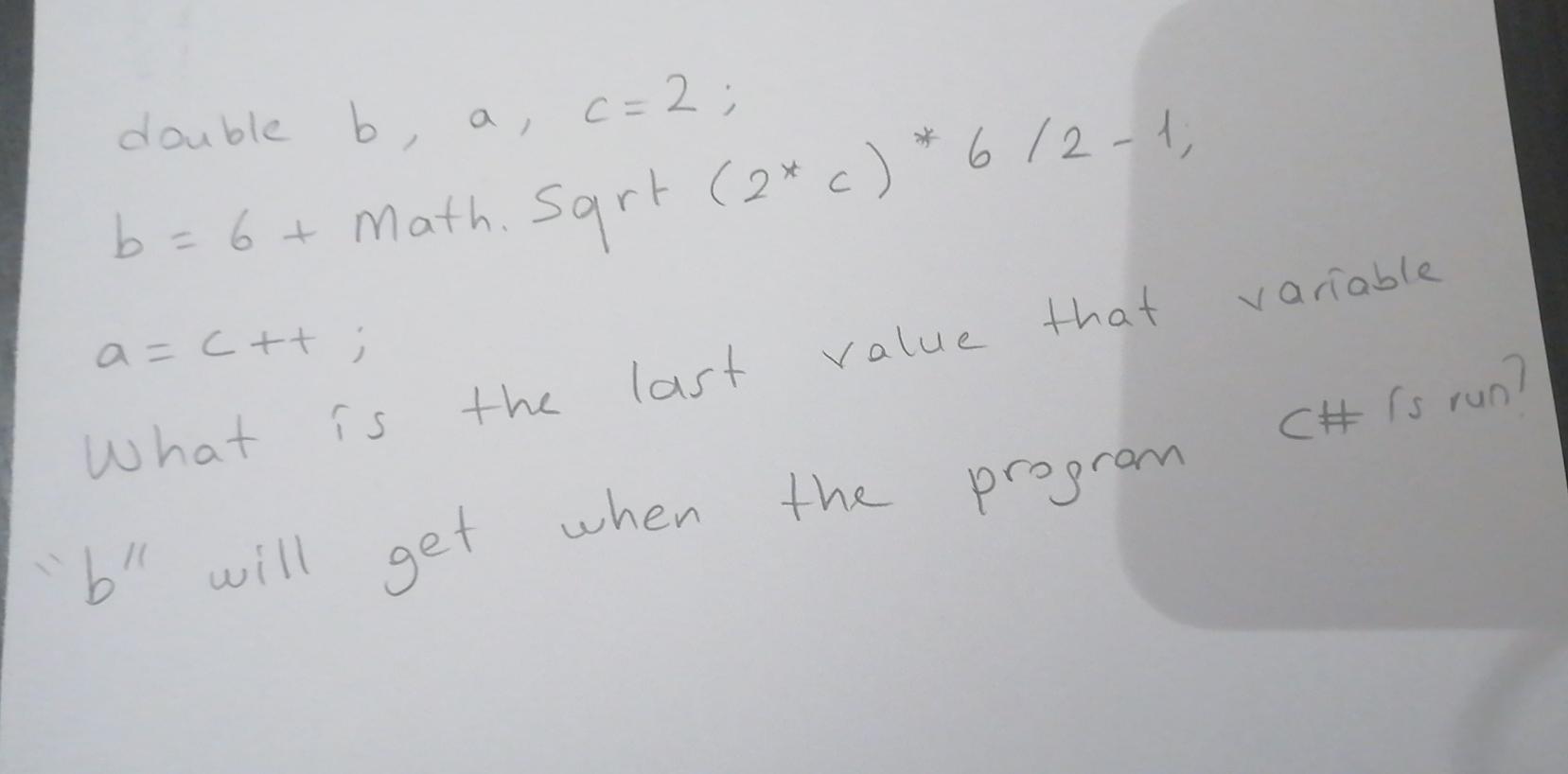 Solved double b, a, c=2; b=6+ Math. Sart (9* c) * 6/2-4, | Chegg.com