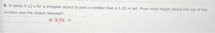 Solved 8 It Takes 0 12 S For A Dropped Object To Pass A