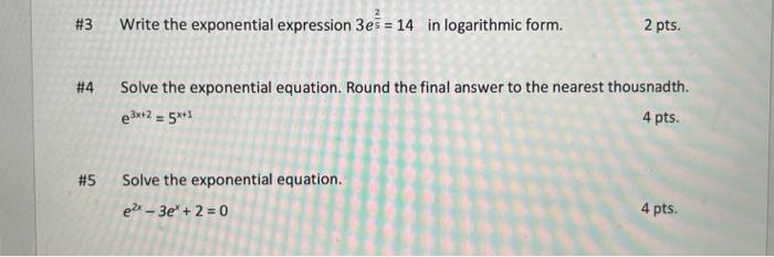 Solved #3 Write the exponential expression 3e5 = 14 in | Chegg.com