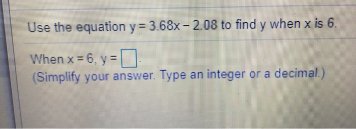 Solved Use the equation y 3.68x-2.08 to find y when x is 6. | Chegg.com