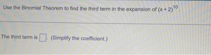 Solved Use the Binomial Theorem to find the third term in | Chegg.com
