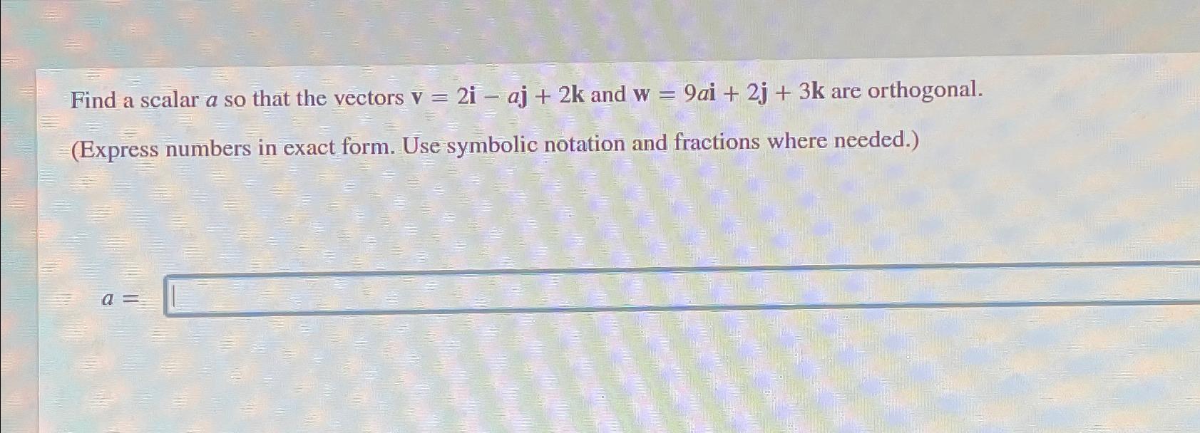 Solved Find a scalar a ﻿so that the vectors v=2i-aj+2k ﻿and | Chegg.com