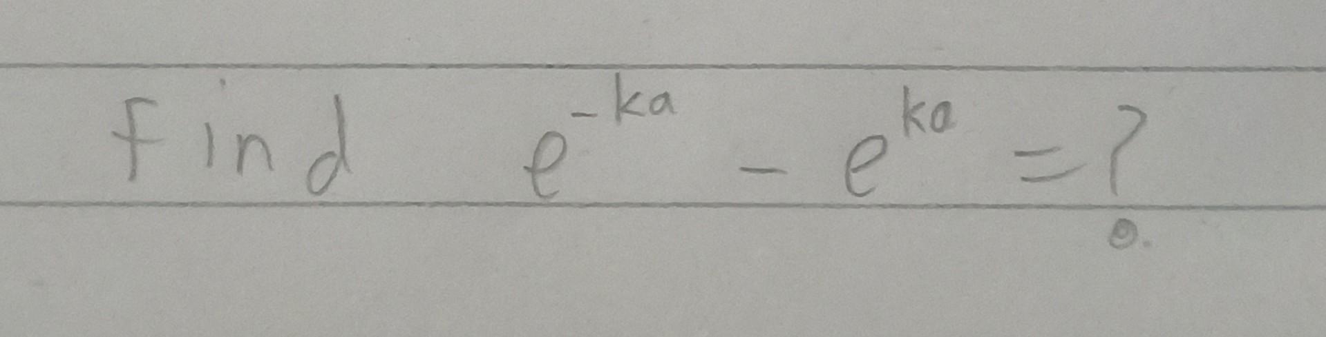 Solved find e−ka−eka= ? | Chegg.com