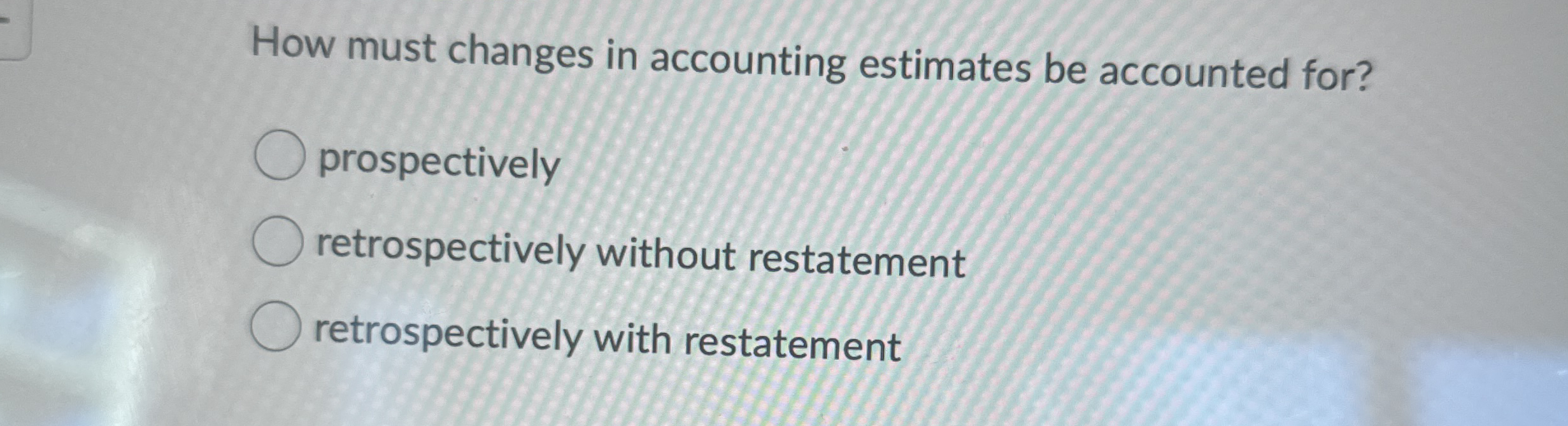 Solved How must changes in accounting estimates be accounted | Chegg.com