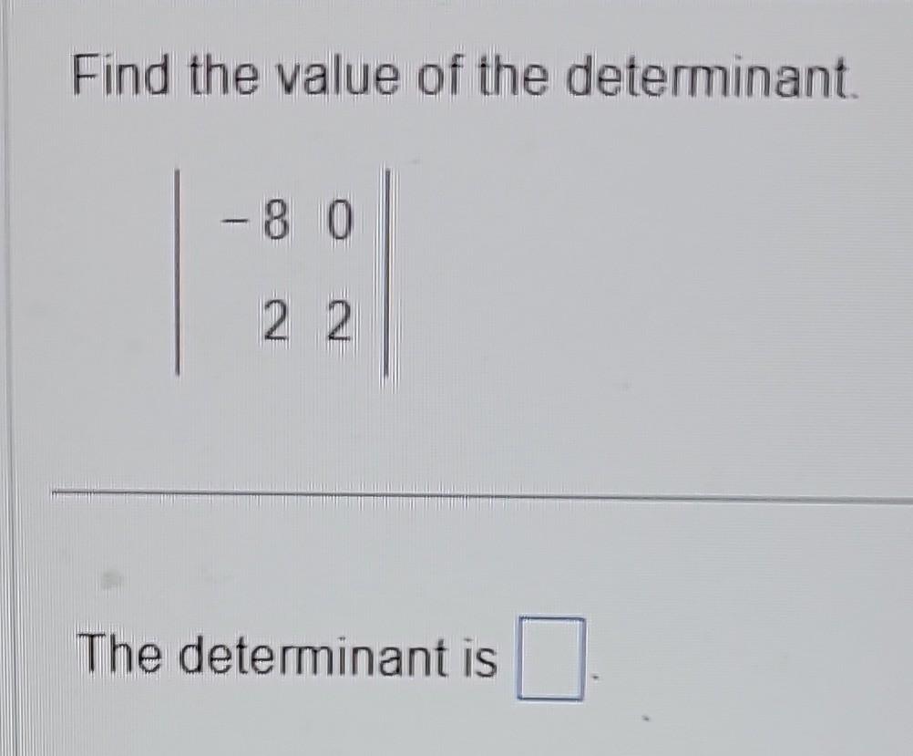 Solved Find the value of the determinant. ∣∣−8202∣∣ The | Chegg.com