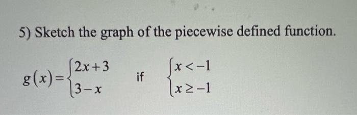 Solved 5) Sketch the graph of the piecewise defined | Chegg.com