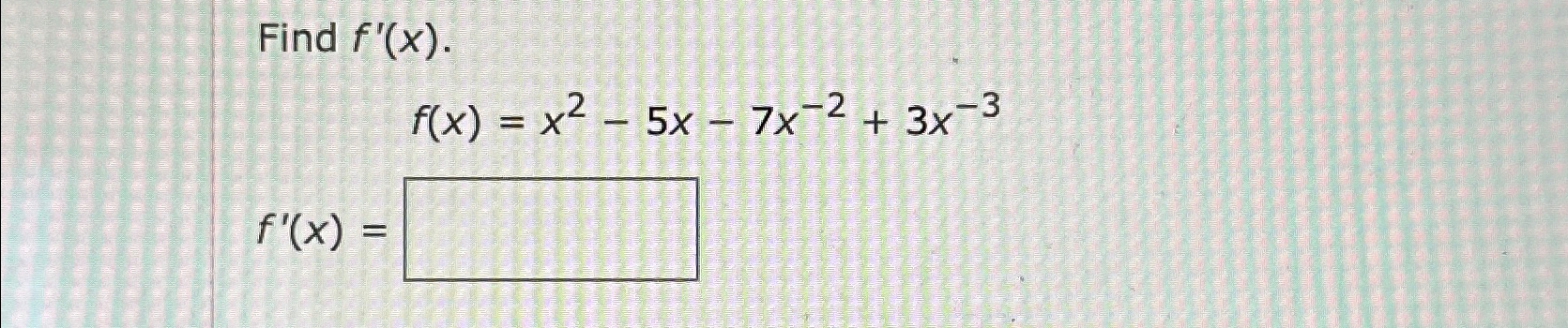 Solved Find f'(x)f(x)=x2-5x-7x-2+3x-3f'(x)= | Chegg.com