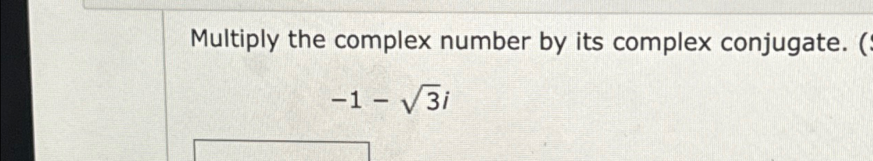 Solved Multiply the complex number by its complex | Chegg.com