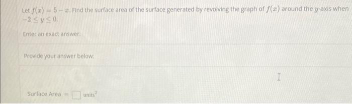 Solved Let f(x)=5−x.Find the surface area of the surface | Chegg.com
