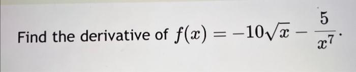 Solved Find the derivative of f(x)=−10x−x75. | Chegg.com