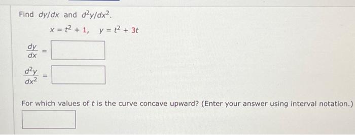 Solved Find dy/dx and d2y/dx2 x=t2+1,y=t2+3t dxdy=dx2d2y= | Chegg.com