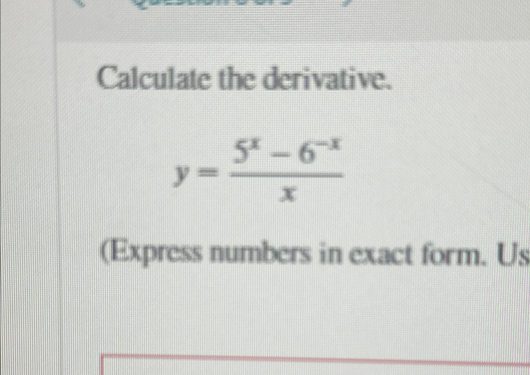 Solved Calculate the derivative.y=5x-6-xx(Express numbers in | Chegg.com