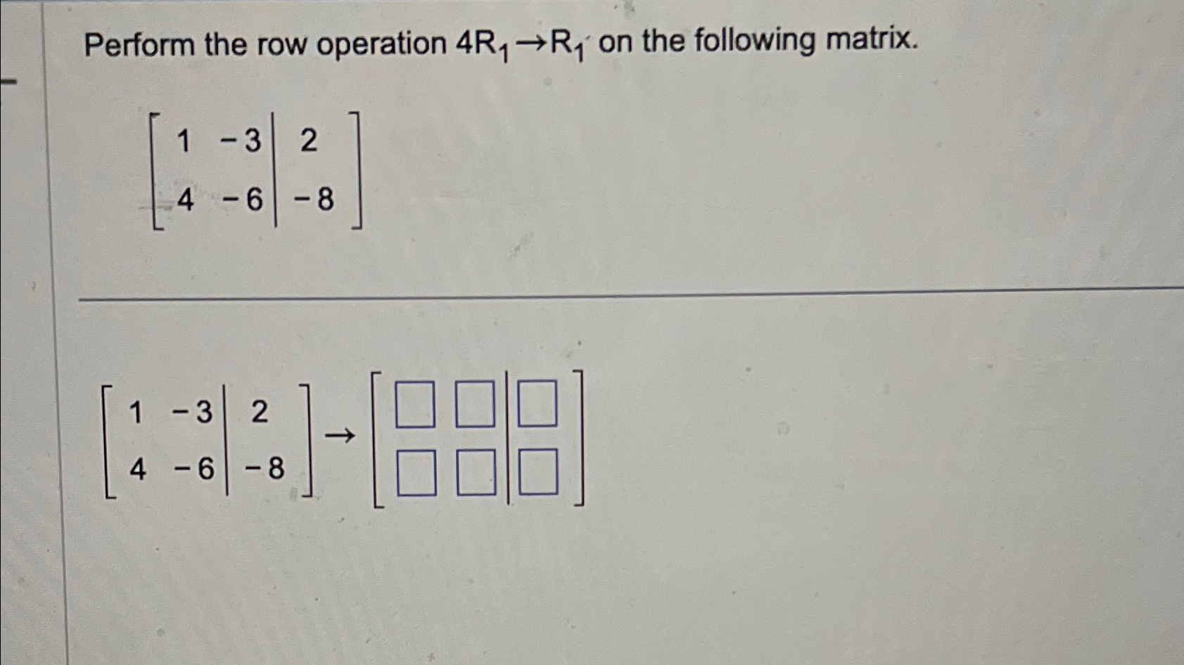 Solved Perform the row operation 4R1→R1 ﻿on the following | Chegg.com