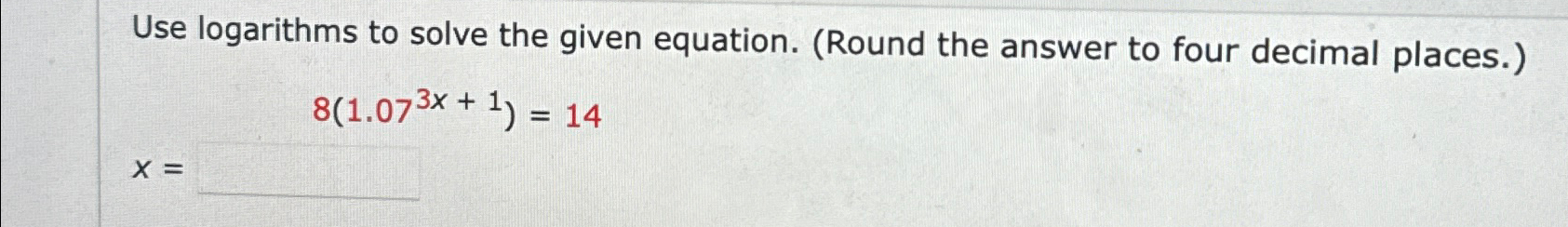 Solved Use logarithms to solve the given equation. (Round | Chegg.com