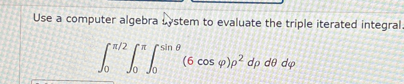 Solved Use a computer algebra distem to evaluate the triple | Chegg.com
