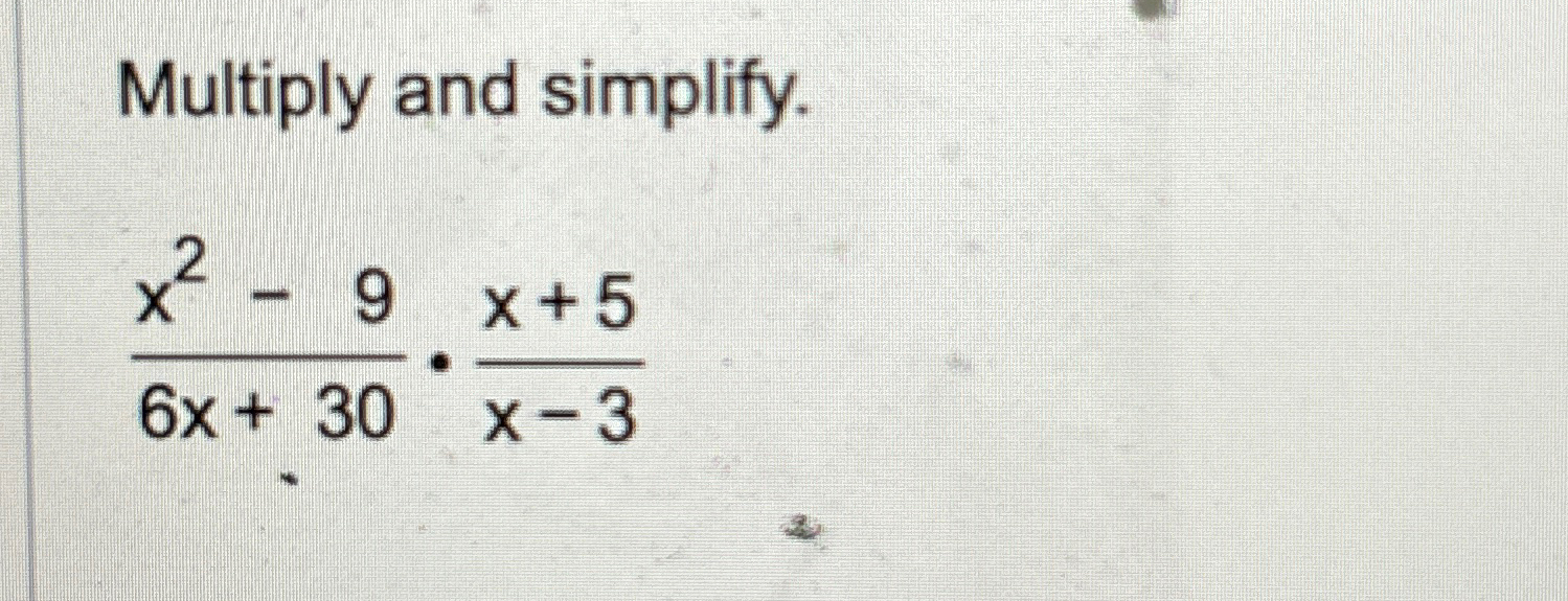Solved Multiply and simplify.x2-96x+30*x+5x-3 | Chegg.com