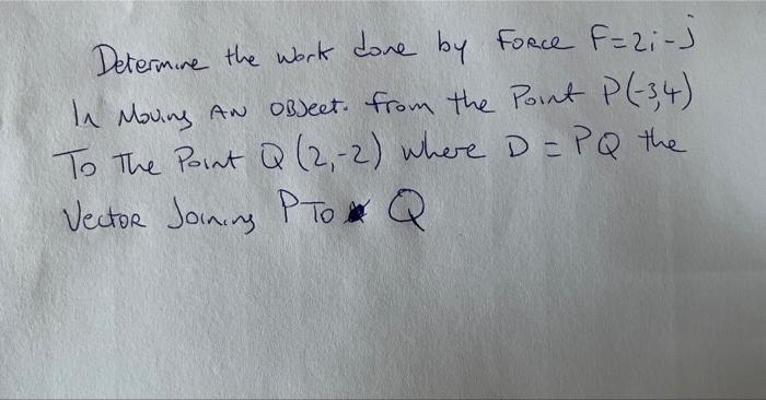 Solved Determine the work done by Foece F=2i−j In Mouing AN | Chegg.com