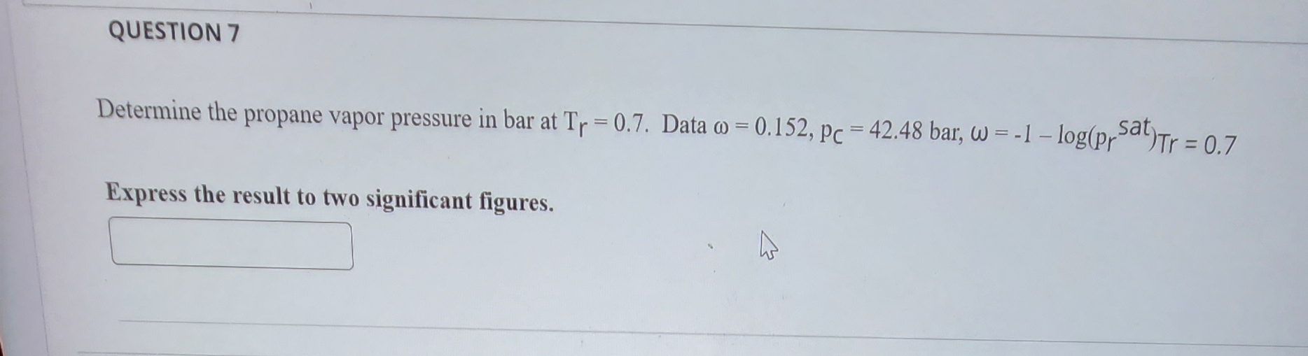 Solved QUESTION 7Determine the propane vapor pressure in bar | Chegg.com