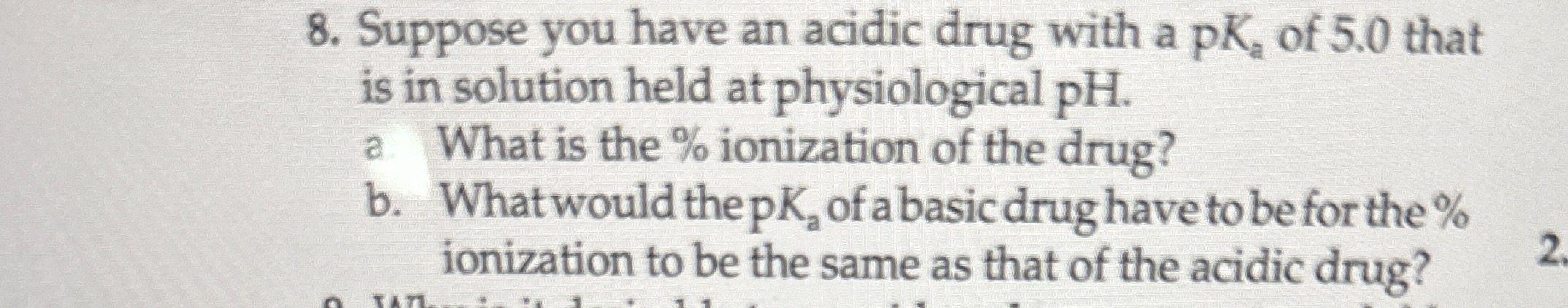 Solved Suppose you have an acidic drug with a pKa ﻿of 5.0 | Chegg.com